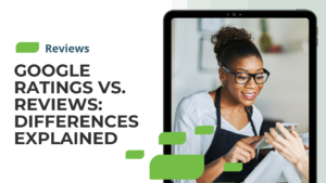 Google Ratings vs. Reviews: Differences Explained